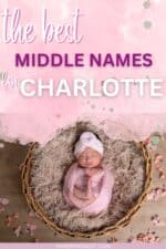 50 Best Middle Names for Charlotte [Unique + Stunning] in 2025 ...